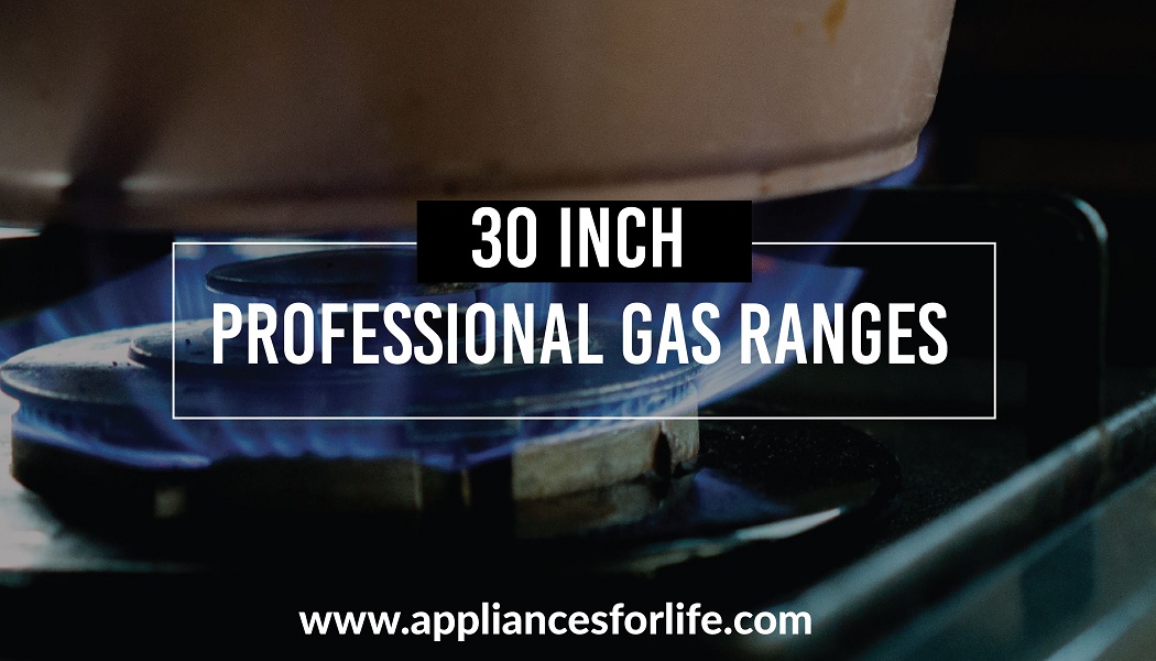Top 5 Best 30-inch Professional Gas Ranges - Appliances For Life