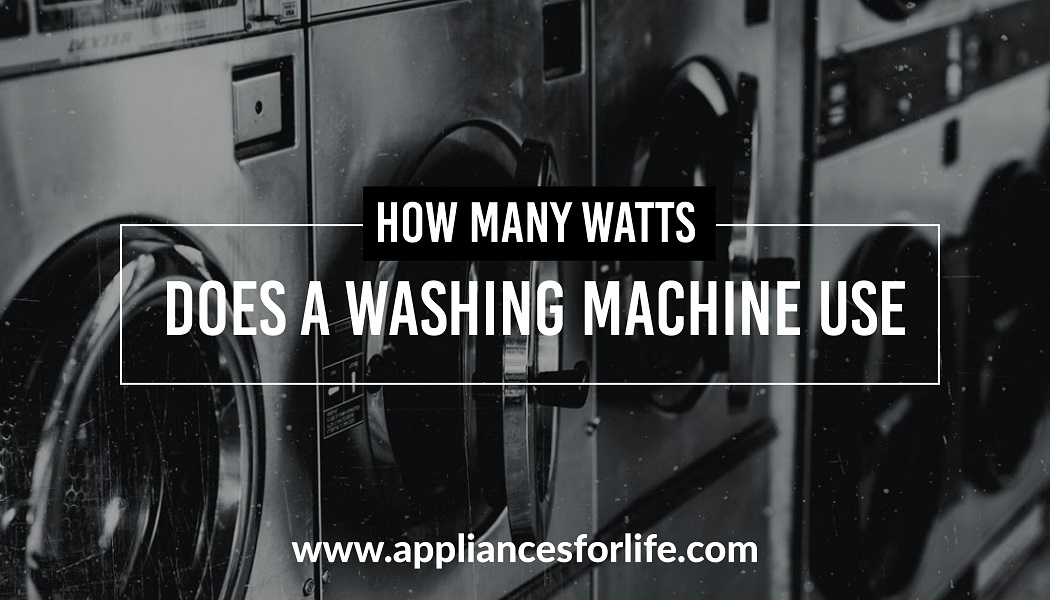 How many watts does a washing machine use – Appliances For Life