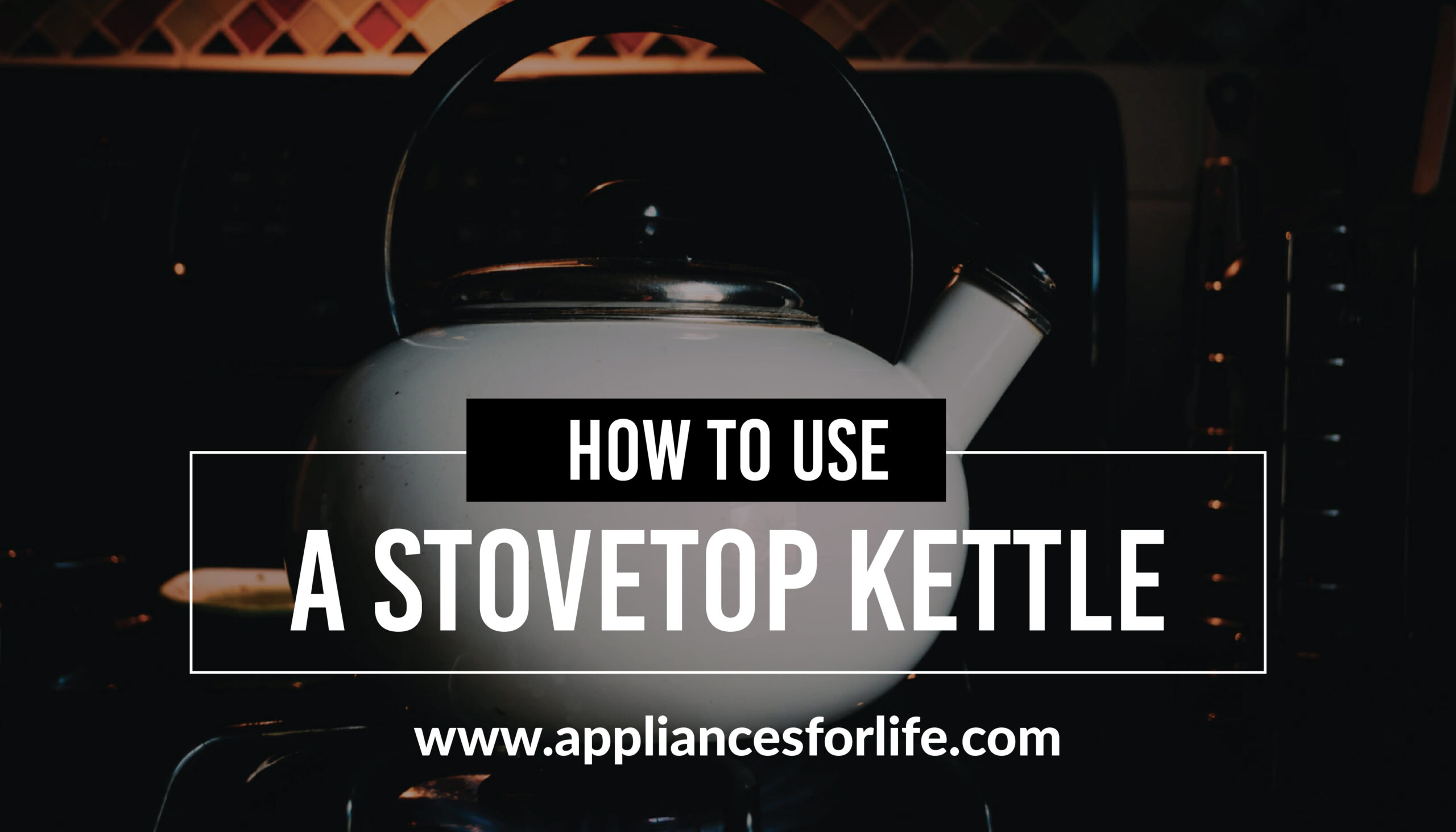How to Use a Stovetop Kettle - Appliances For Life