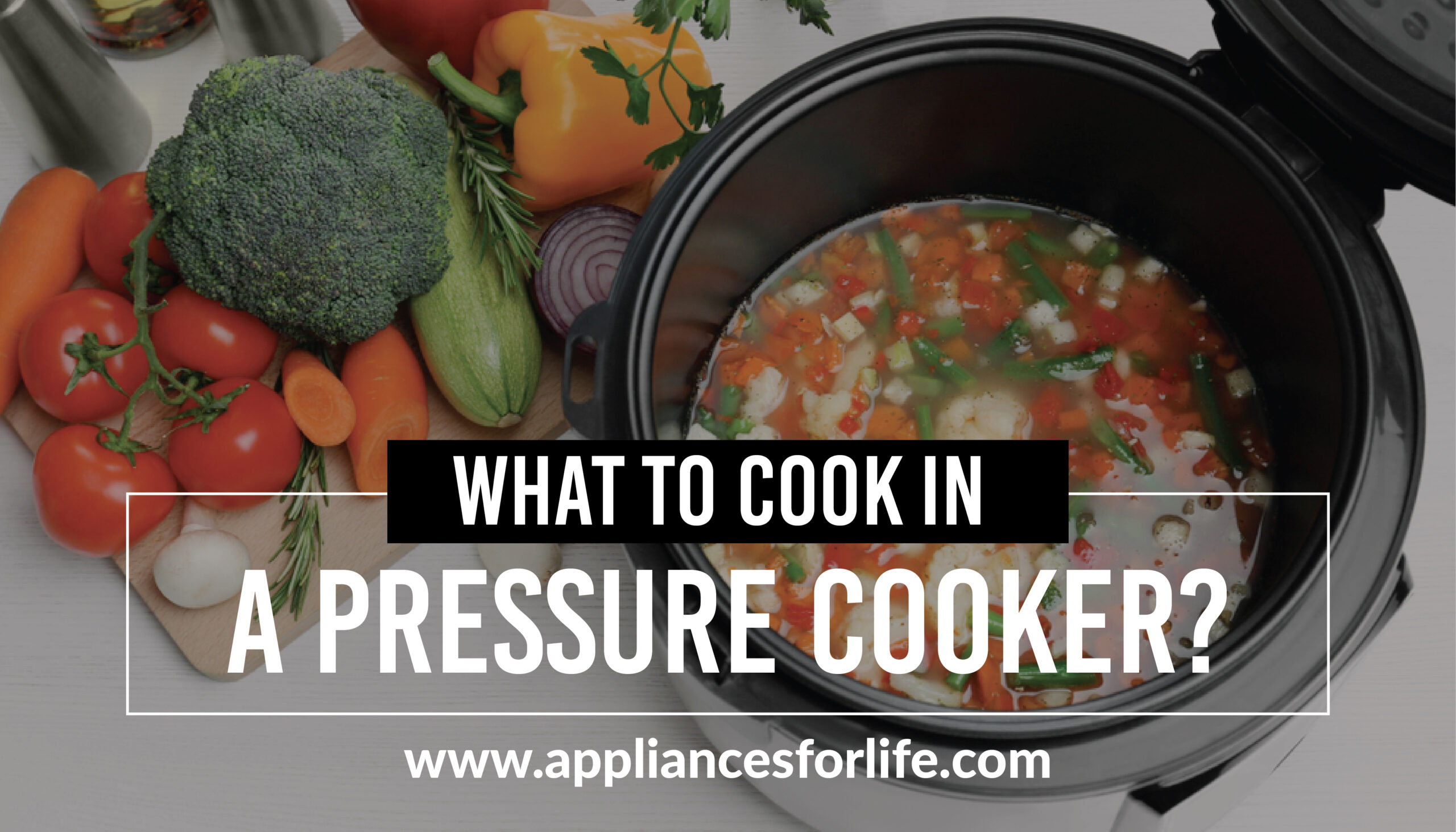 What To Cook In A Pressure Cooker - Appliances For Life