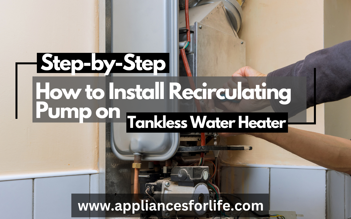 How to Install Recirculating Pump on Tankless Water Heater? – Appliances For Life