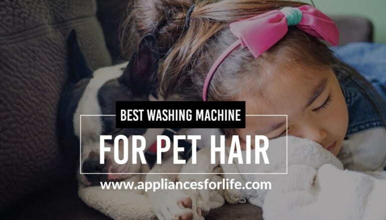 Top 4 Best Washing Machines for Pet Hair - Appliances For Life
