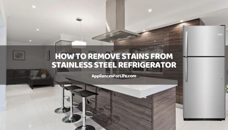 How to Remove Rust from Stainless Steel Fridge? - Appliances For Life