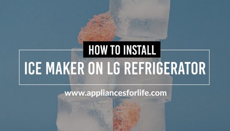 How to Install Ice Maker on LG Refrigerator? - Appliances For Life