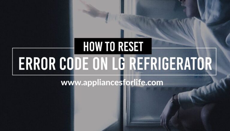 How to Reset Error Codes on LG Refrigerator – Appliances For Life