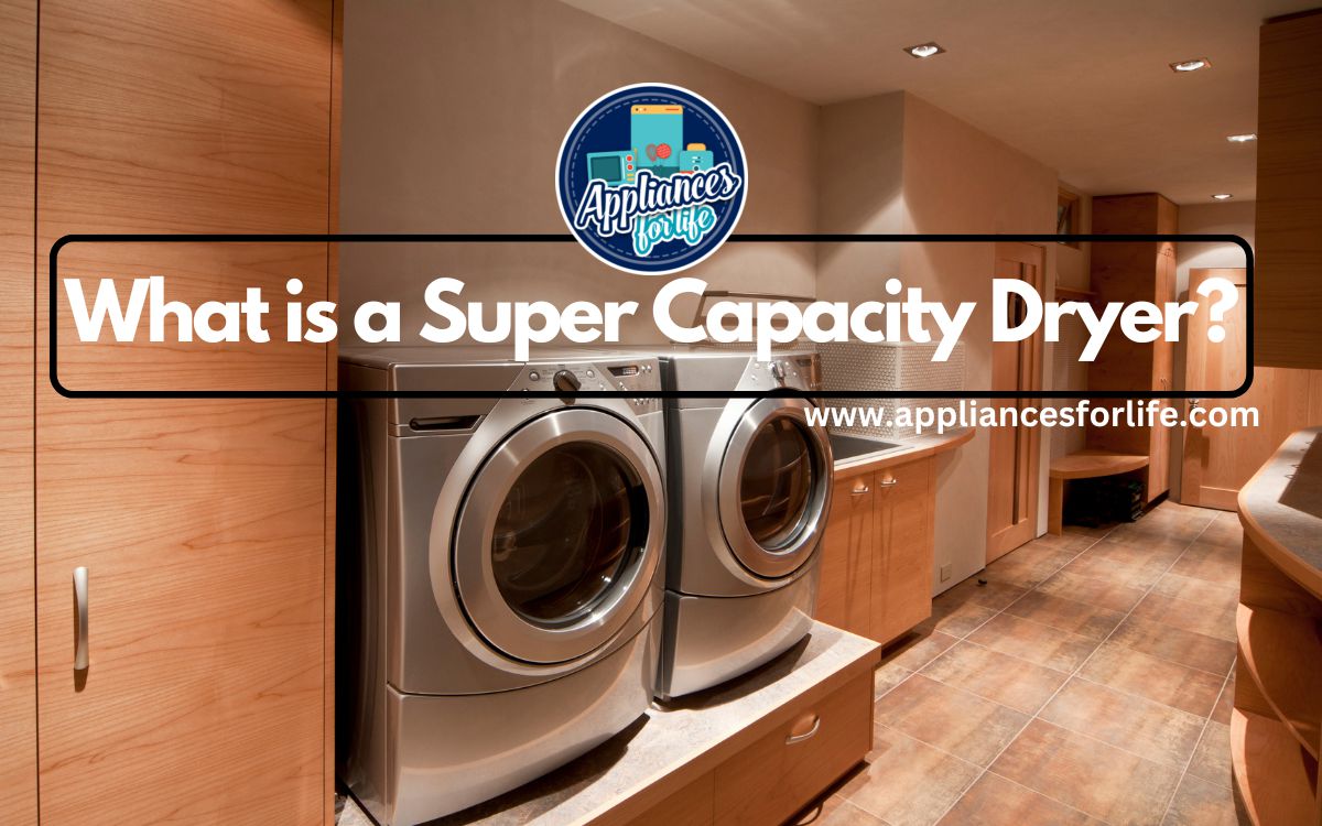 What is a Super Capacity Dryer? – Appliances For Life